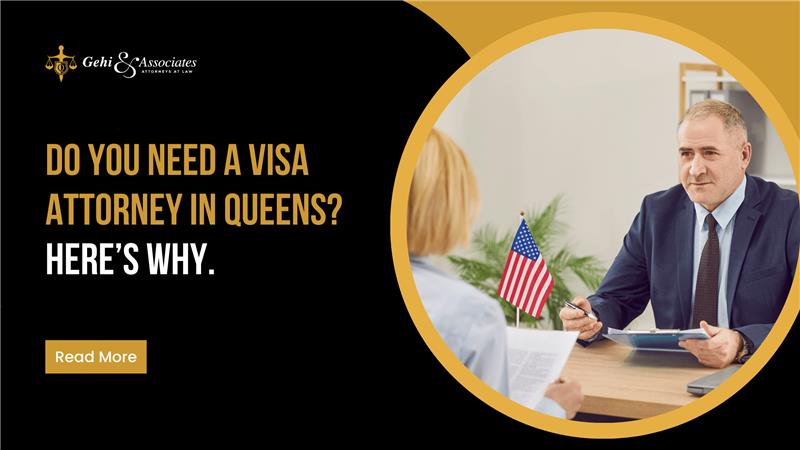 Do You Need a Visa Attorney in Queens? Here’s Why It Matters